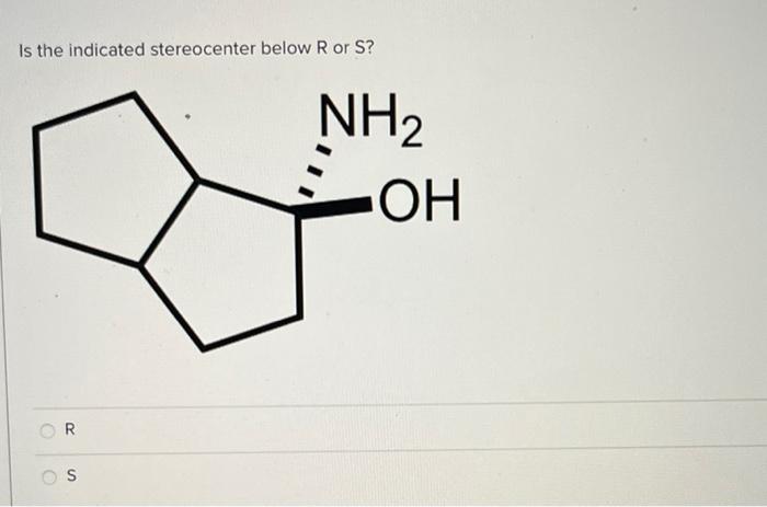 Solved Is the indicated stereocenter below R or S ?Is the | Chegg.com