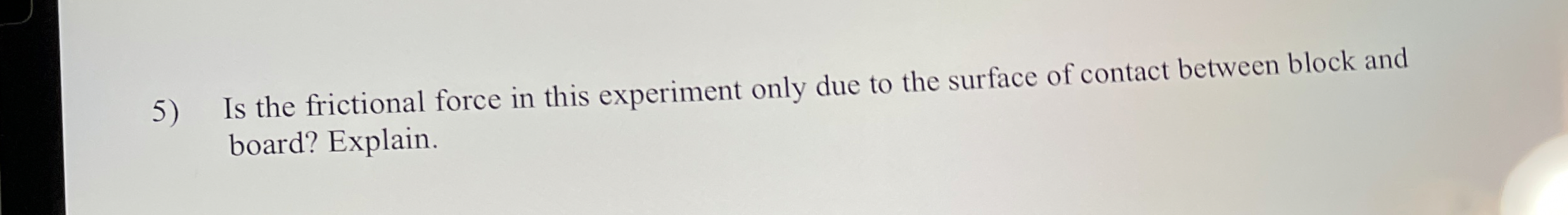 Solved Is the frictional force in this experiment only due | Chegg.com