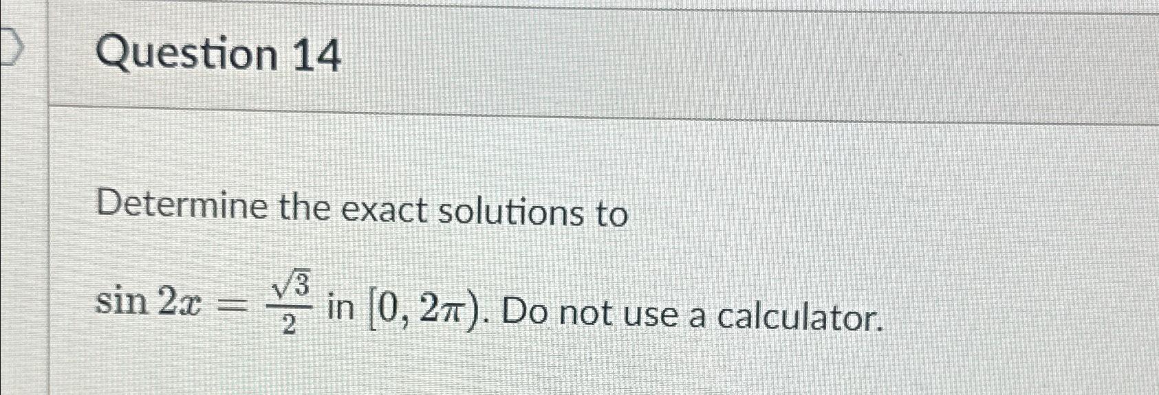 Solved Question 14Determine the exact solutions to sin2x=322 | Chegg.com
