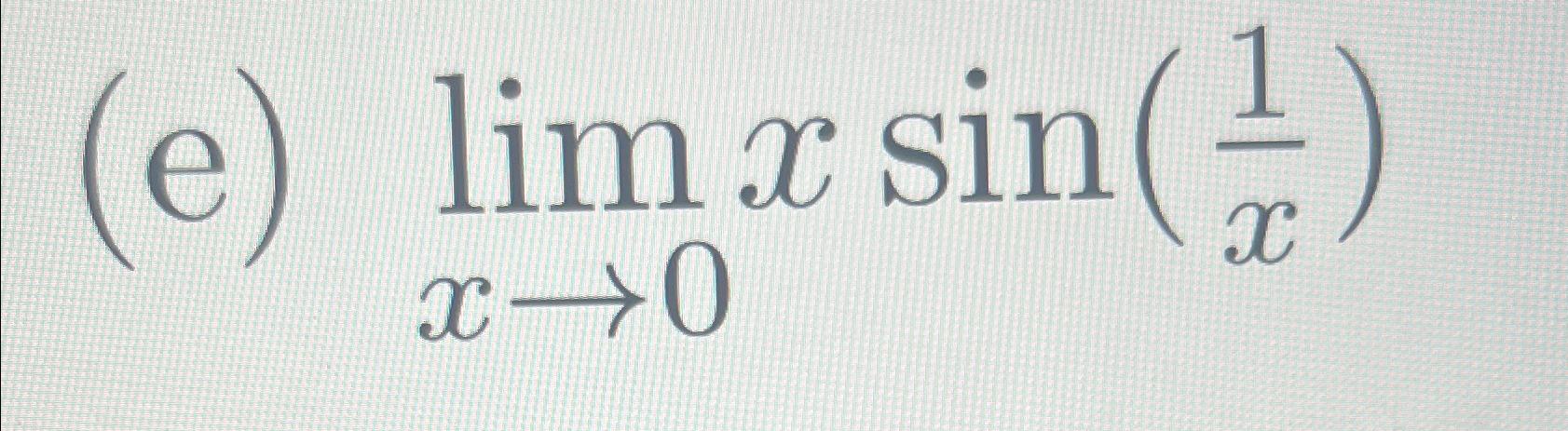 Solved (e) limx→0xsin(1x) | Chegg.com