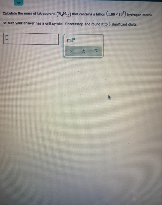 Solved Calculate the mass of tetraborane (B.4,.) that | Chegg.com