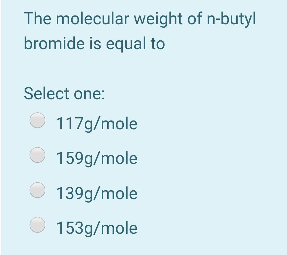 Solved The molecular weight of n-butyl bromide is equal to | Chegg.com