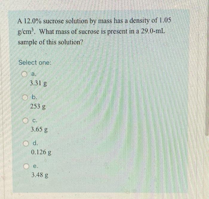 Solved A 12.0% sucrose solution by mass has a density of | Chegg.com