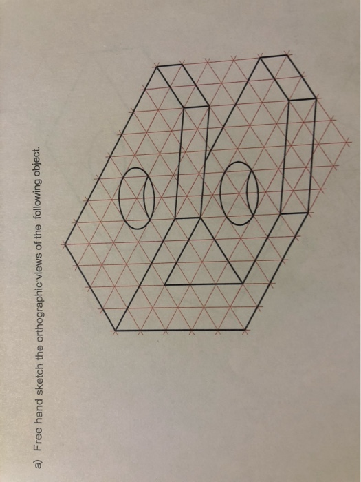 Solved a) Free hand sketch the orthographic views of the | Chegg.com