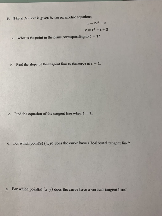 Solved 6. [14pts) A curve is given by the parametric | Chegg.com