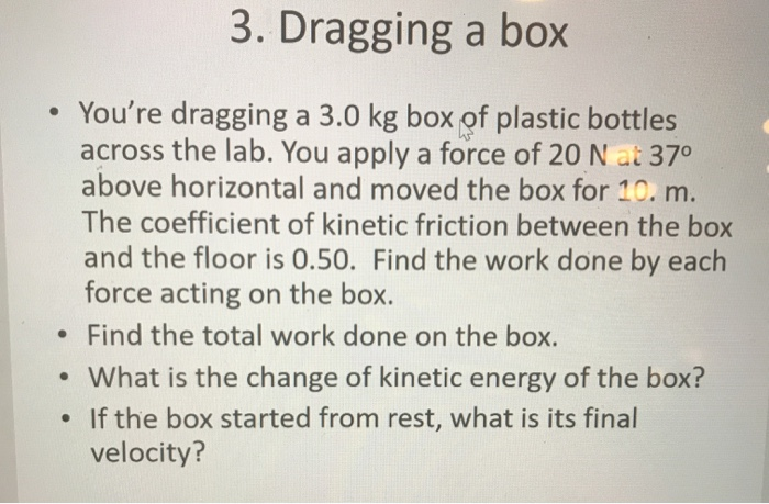 Solved 3. Dragging a box • You're dragging a 3.0 kg box of | Chegg.com