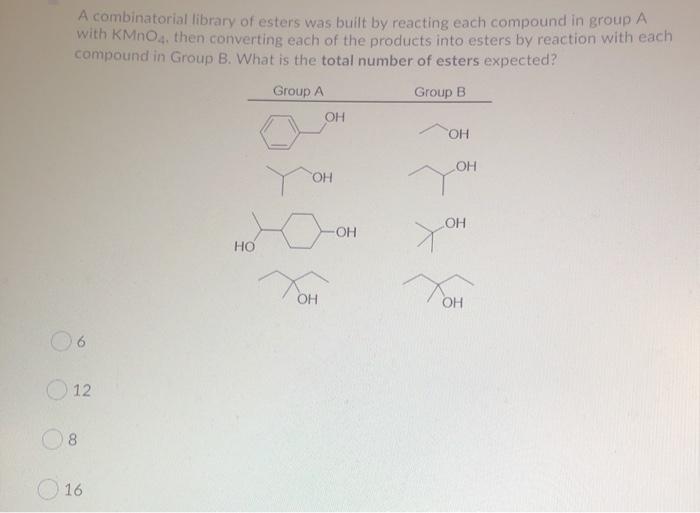 Solved A combinatorial library of esters was built by | Chegg.com