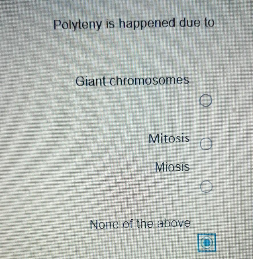 Solved Polyteny is happened due to Giant chromosomes 0 | Chegg.com