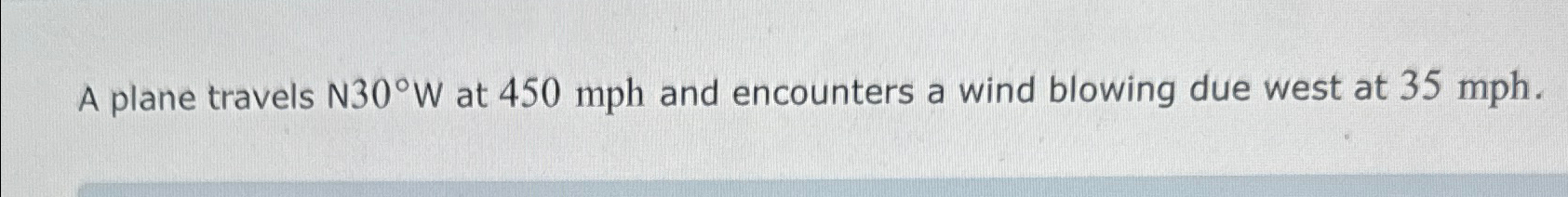 Solved A plane travels N30°W ﻿at 450mph ﻿and encounters a | Chegg.com