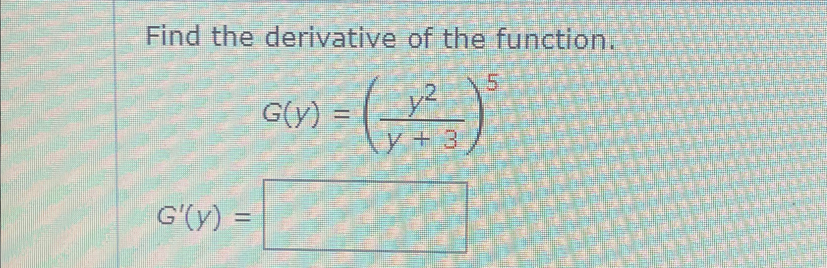 Solved Find the derivative of the | Chegg.com