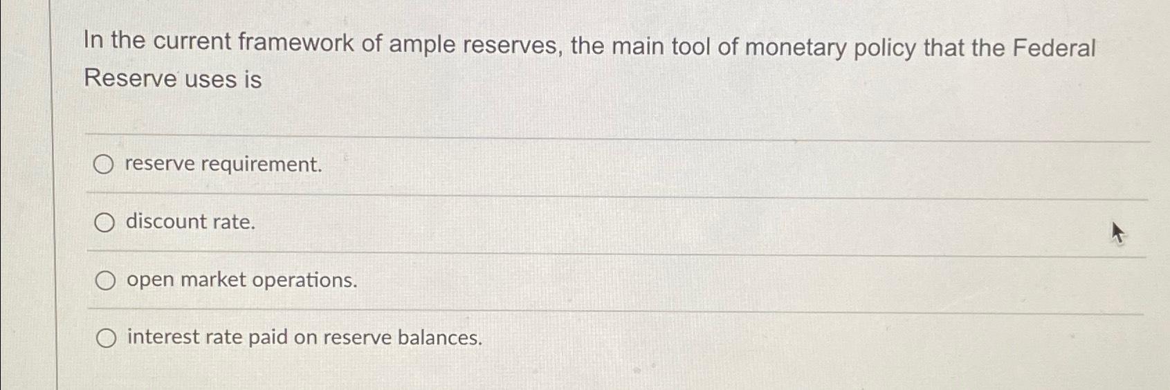 Solved In the current framework of ample reserves, the main | Chegg.com
