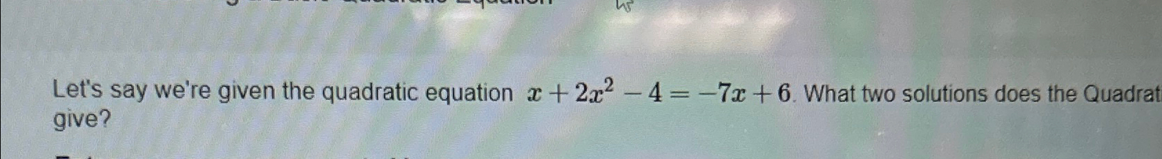 Solved Let's say we're given the quadratic equation | Chegg.com