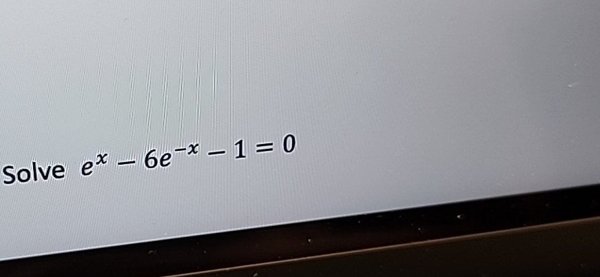 Solved Solve ex-6e-x-1=0 | Chegg.com