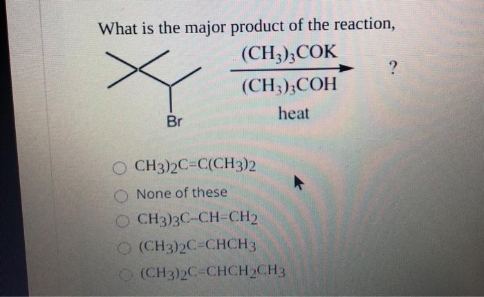 Solved What is the major product of the reaction, (CH3)3 COK | Chegg.com