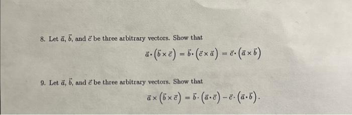 Solved 8. Let a,b, and c be three arbitrary vectors. Show | Chegg.com