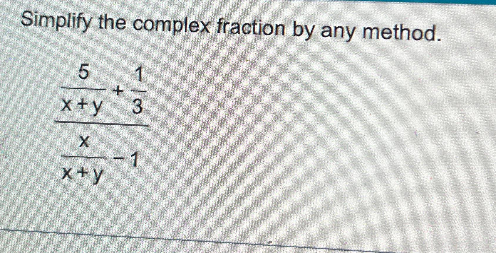 Solved Simplify the complex fraction by any | Chegg.com