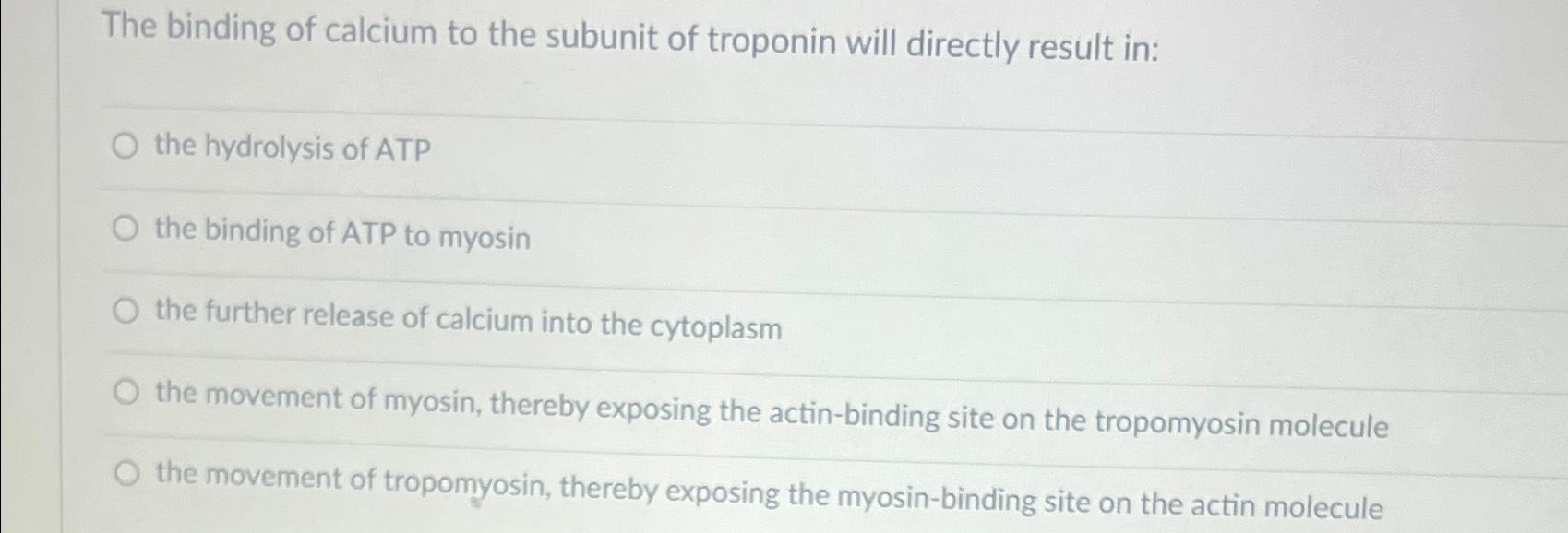 Solved The binding of calcium to the subunit of troponin | Chegg.com