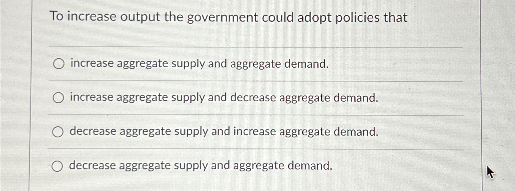 Solved To increase output the government could adopt | Chegg.com