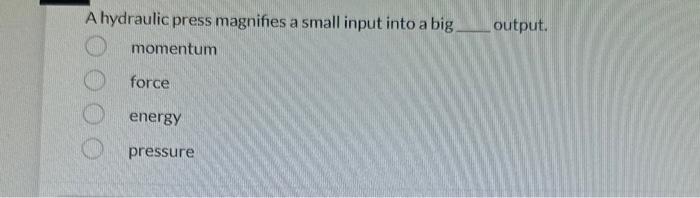 Solved A hydraulic press magnifies a small input into a big | Chegg.com