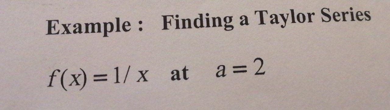 Solved Example : Finding a Taylor Series f(x)=1/x at a= 2 | Chegg.com