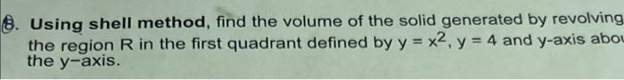 Solved 8. Using shell method, find the volume of the solid | Chegg.com