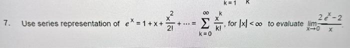 Solved Use series representation of ex=1+x+2!x2+⋯=∑k=0∞k∣xk, | Chegg.com