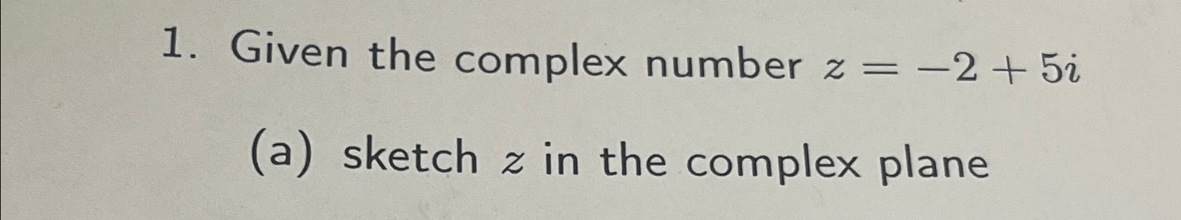 Solved Given the complex number z=-2+5i(a)write z in | Chegg.com