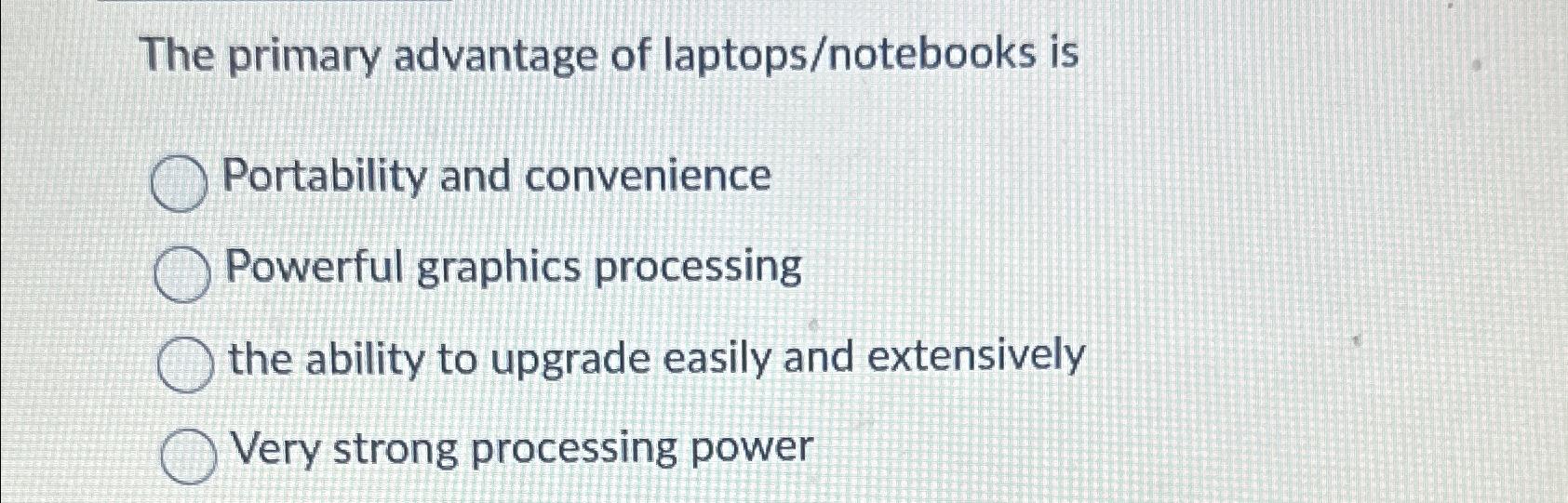 Solved The primary advantage of laptops/notebooks | Chegg.com