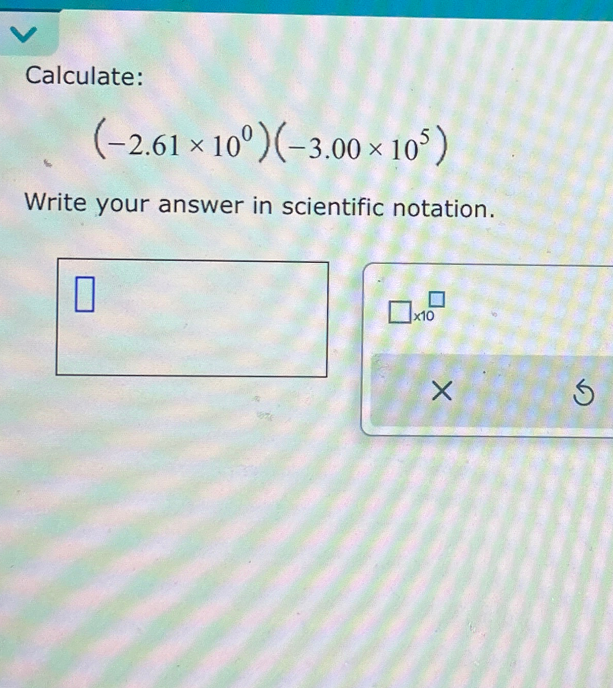 Solved Calculate:(-2.61×100)(-3.00×105)Write your answer in | Chegg.com