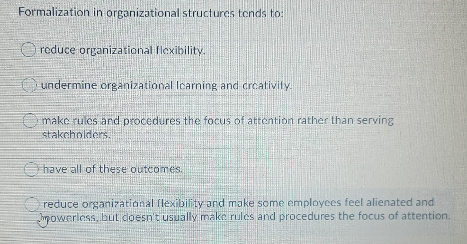 Solved Formalization in organizational structures tends to: | Chegg.com