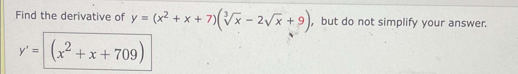 Solved Find the derivative of y=(x2+x+7)(x3-2x2+9), ﻿but do | Chegg.com