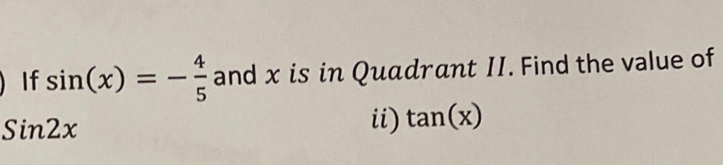 Solved If sin(x)=-45 ﻿and x ﻿is in Quadrant II. ﻿Find the | Chegg.com