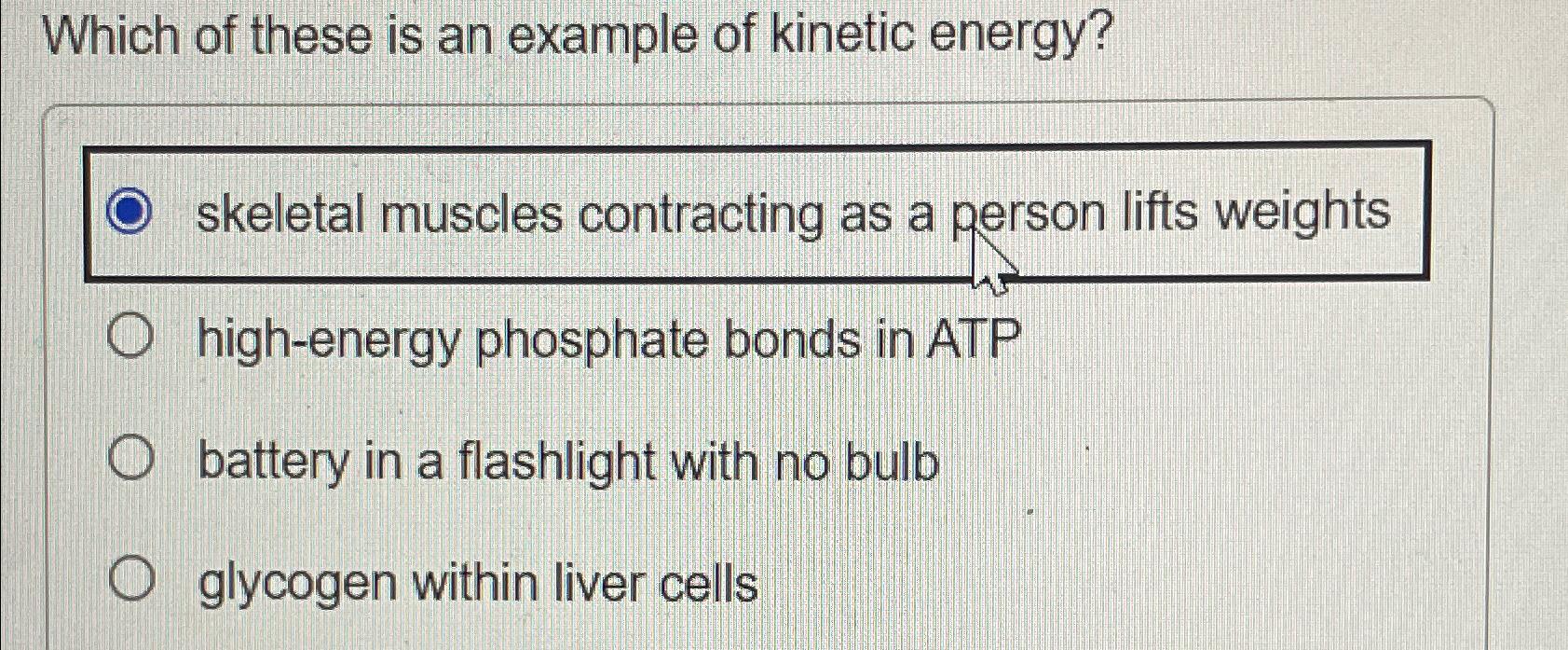 Solved Which of these is an example of kinetic | Chegg.com