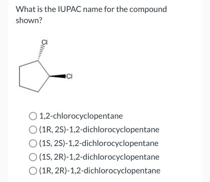 Solved What is the IUPAC name for the compound shown? D. CI | Chegg.com
