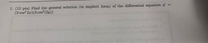 Solved 1. (12 pts) Find the general solution (in implicit | Chegg.com