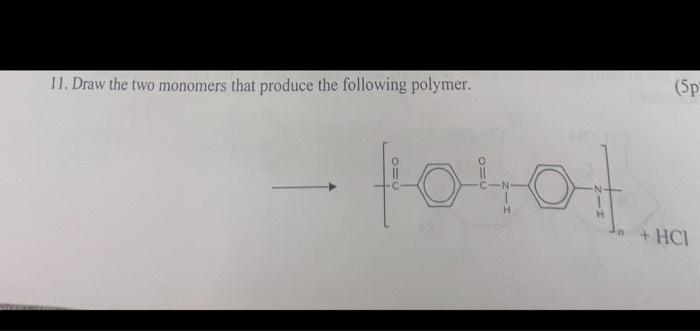 11. Draw the two monomers that produce the following | Chegg.com
