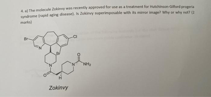 Solved 4. a) The molecule Zokinvy was recently approved for | Chegg.com