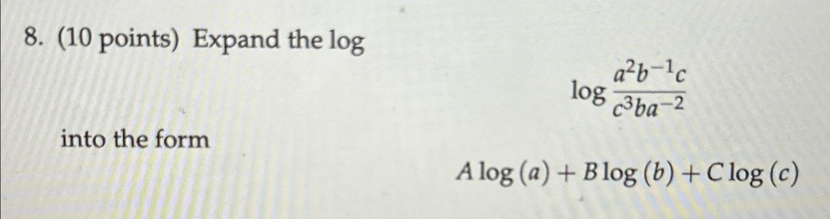 Solved (10 ﻿points) ﻿Expand the logloga2b-1cc3ba-2into the | Chegg.com
