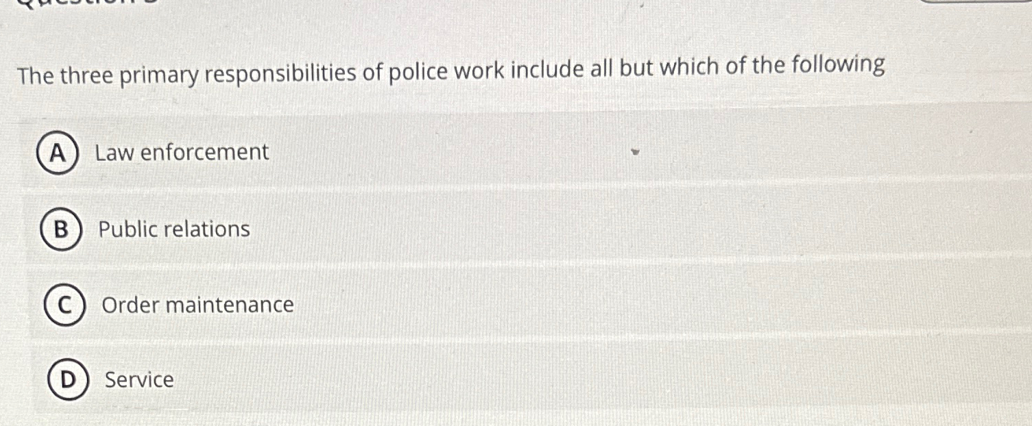 Solved The three primary responsibilities of police work | Chegg.com