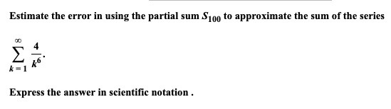 Solved Estimate the error in using the partial sum S100 to | Chegg.com