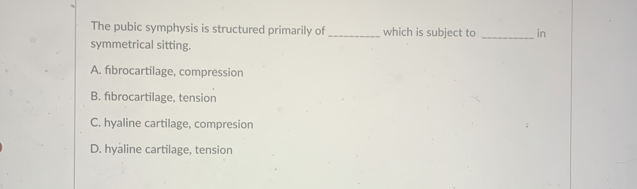 Solved The pubic symphysis is structured primarily of | Chegg.com