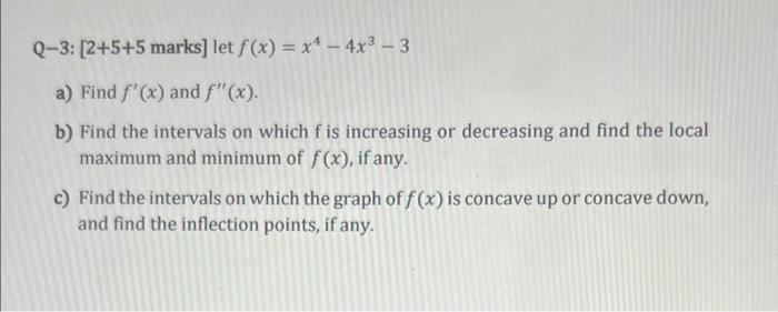 Solved Q−3: [2+5+5 marks] let 𝑓(𝑥) = 𝑥4 − 4𝑥3 − 3a) Find | Chegg.com