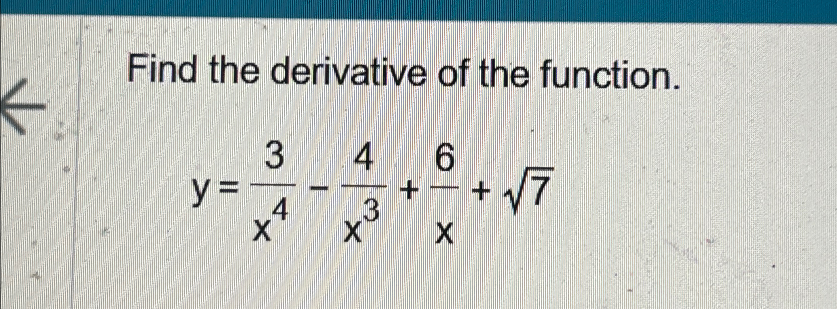 Solved Find the derivative of the function.y=3x4-4x3+6x+72 | Chegg.com