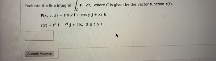Solved Evaluate the line integral F. dr, where C is given by | Chegg.com