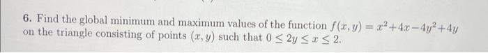 Solved 6. Find the global minimum and maximum values of the | Chegg.com