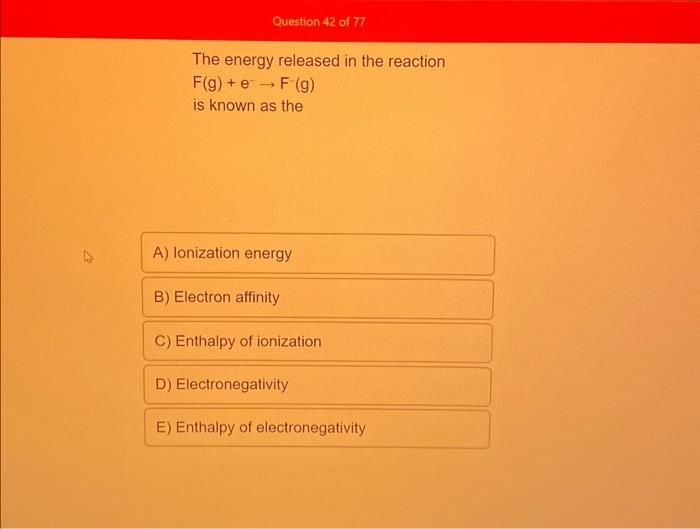 Solved The energy released in the reaction F(g) + e⁻ → F⁻(g) | Chegg.com