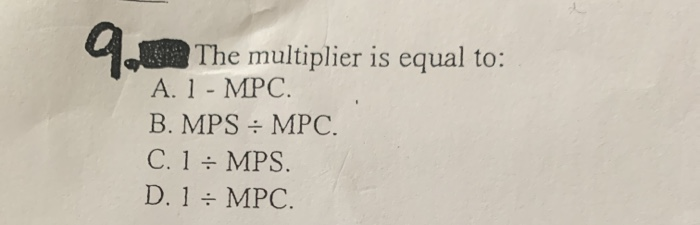 Solved 9. The multiplier is equal to: A. 1 - MPC. B. MPS ÷ | Chegg.com