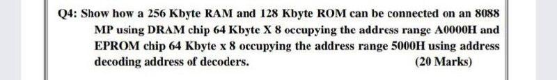 Solved Q4: Show how a 256 Kbyte RAM and 128 Kbyte ROM can be | Chegg.com