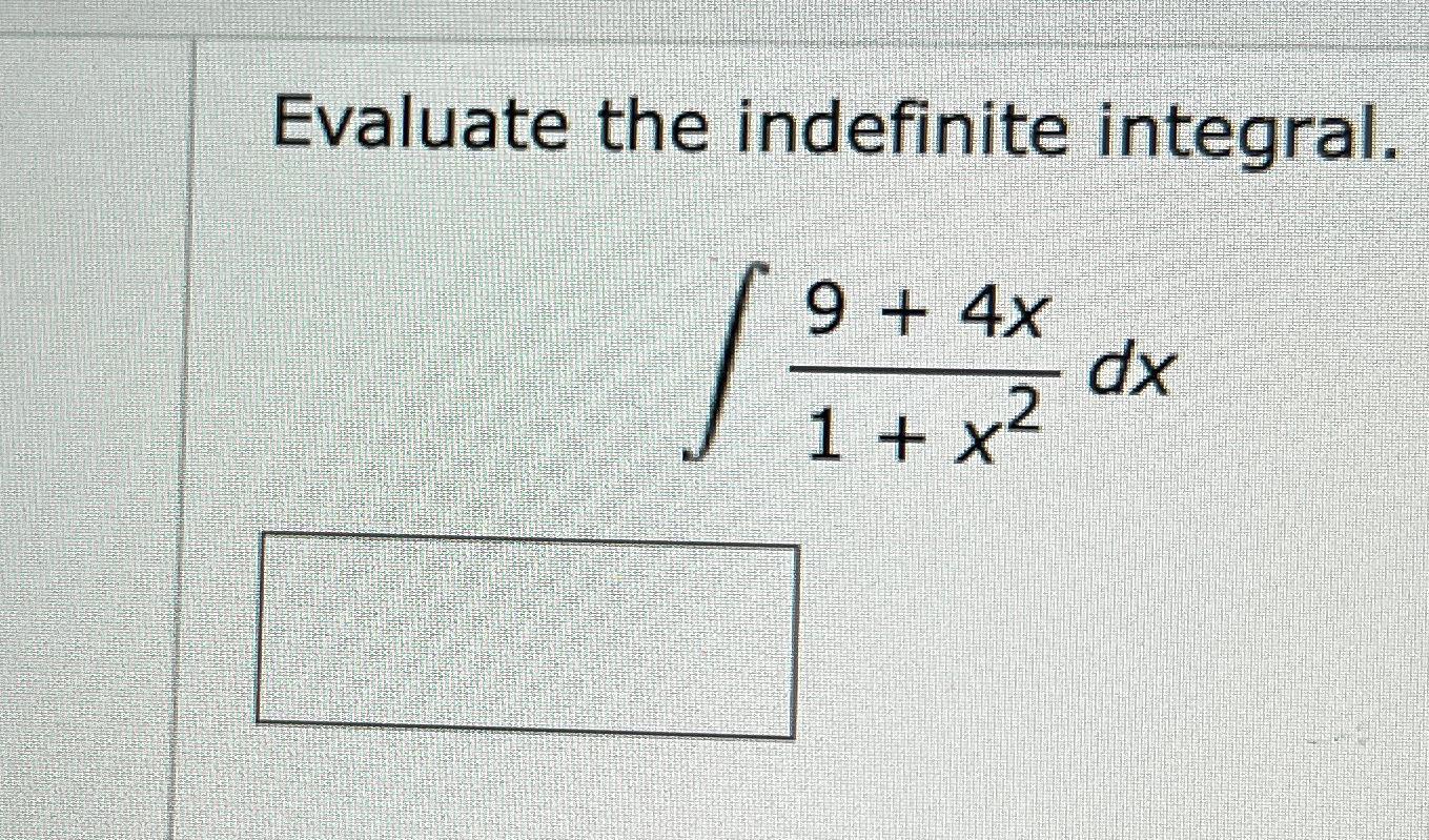 Solved Evaluate the indefinite integral.∫﻿﻿9+4x1+x2dx | Chegg.com