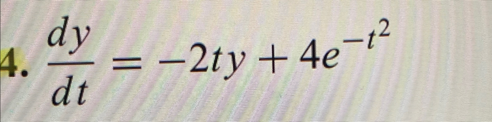 Solved dydt=-2ty+4e-t2 | Chegg.com